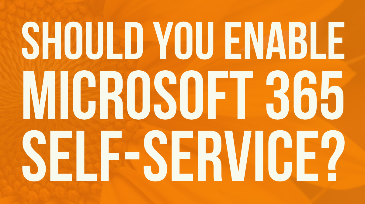 Determining if you should enable Microsoft Self-Service | Sarah Haase