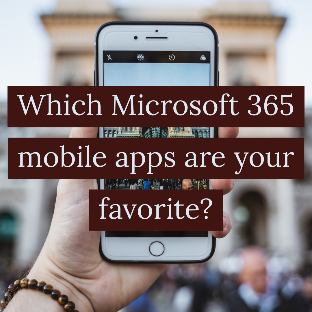 Which Microsoft 365 mobile applications do you use most? And which apps ...