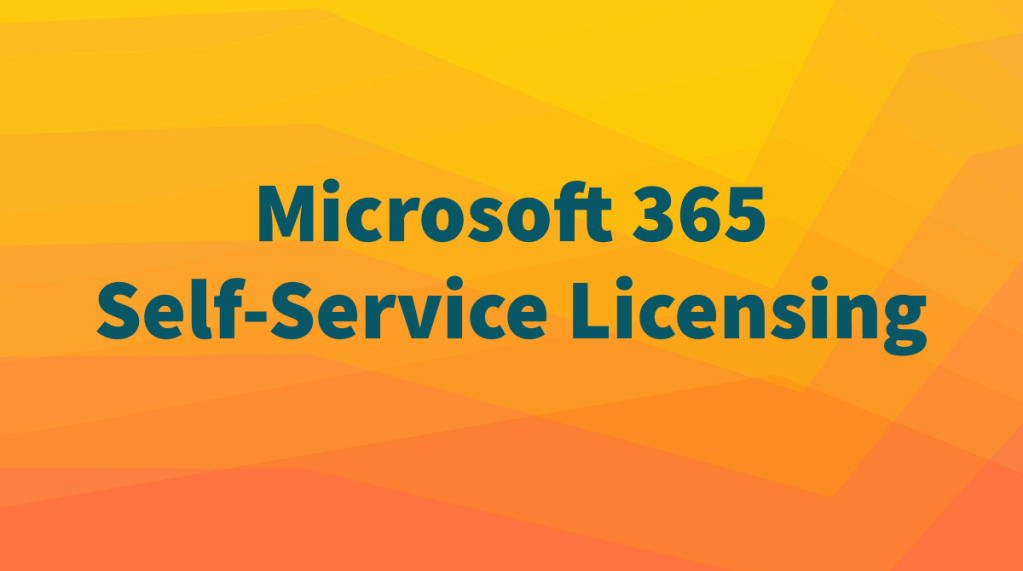 Understanding self-service licensing in Microsoft 365 | Sarah Haase