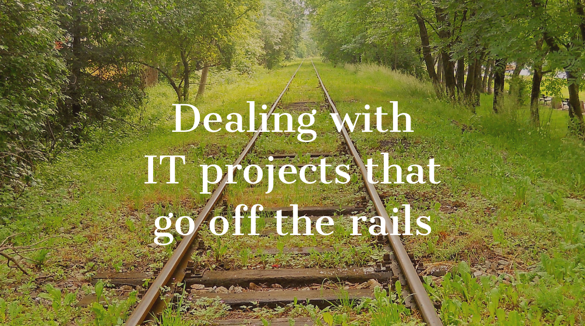 Dealing with difficult IT projects or IT projects that go off the rails ...